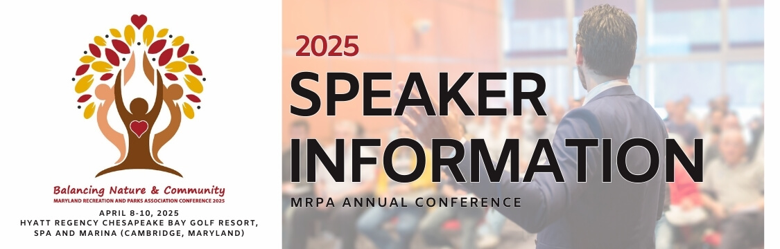 Conference Speaker Information - MARYLAND RECREATION AND PARKS ASSOCIATION